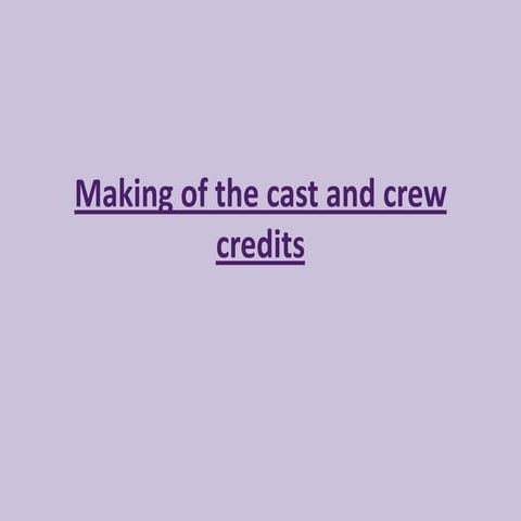 Making of the cast and crew credits | PPT