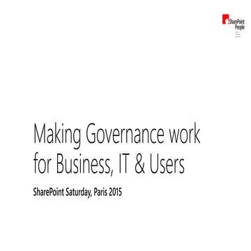 Making SharePoint governance work for business, it and users | PPT