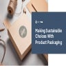 Making Sustainable Choices With Product Packaging | PDF