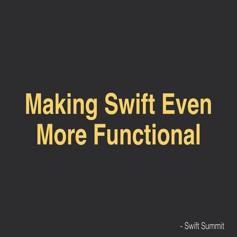 Making Swift Even More Functional Ppt