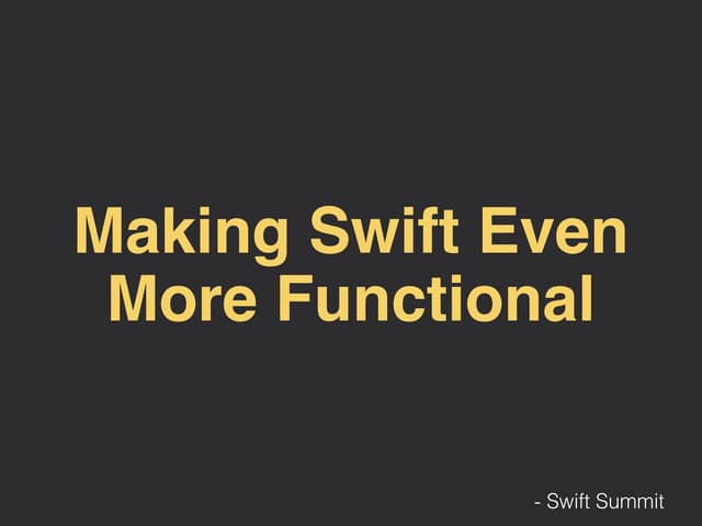 Making Swift Even More Functional Ppt