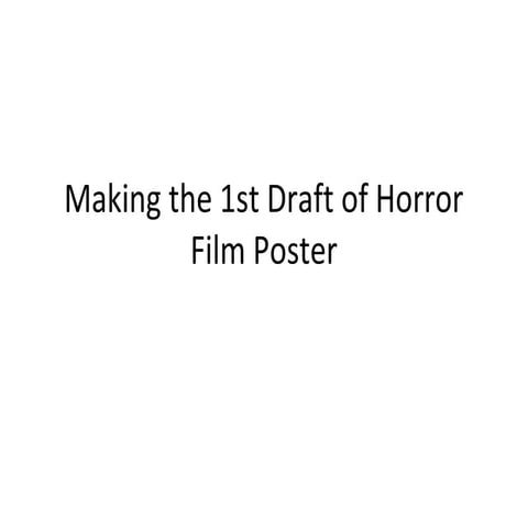 Making the 1st draft of horror film poster | PPT