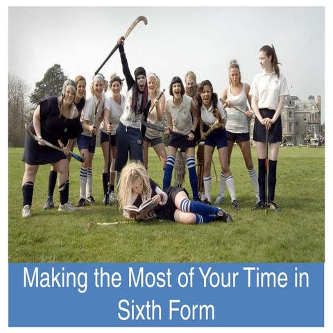 Making the most of your time in sixth form | PPT