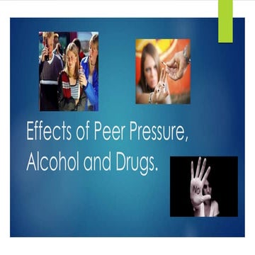 Effects of Alcohol, Drugs and Peer Presure | PPTX