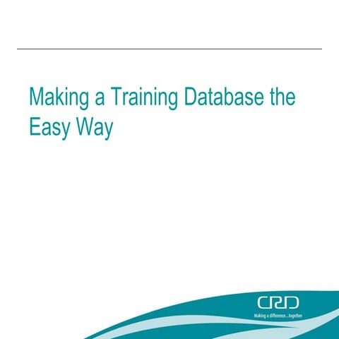 Making a Training Database the Easy Way by Tom Benjamin - CRD | PPT
