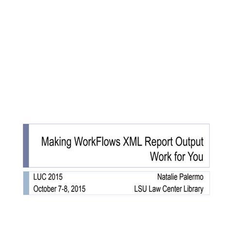 Making WorkFlows XML Report Output Work For You | PPTX