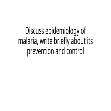 Discuss epidemiology of malaria, write briefly about its prevention and ...