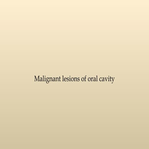 malignant lesions of oral cavity POWER POINT | PPT