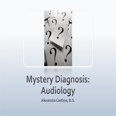 Mystery Diagnosis: Audiology | PPT | Ear, Nose and Throat Conditions ...