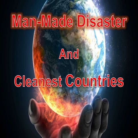 Man made disaster and Most Cleanest Country | PPTX