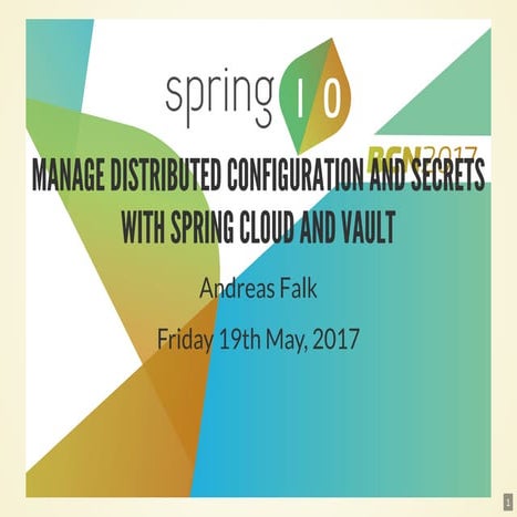 Manage Distributed Configuration And Secrets With Spring Cloud And Vault Spring Io 2017 Ppt 