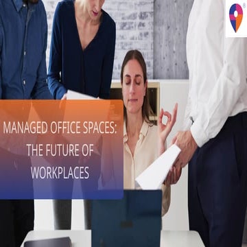 Managed Office Spaces The Future of Workplaces | PPT