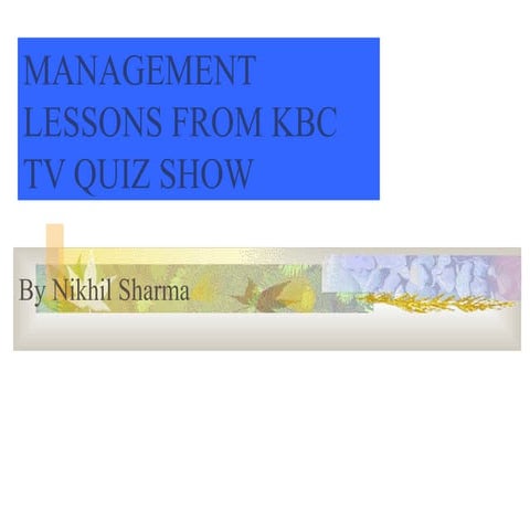 Management lessons from kbc quiz show | PPT | Television | Entertainment