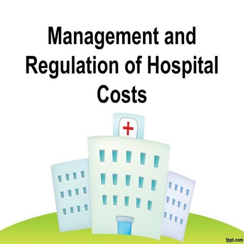 Management and regulation of hospital costs | PPT