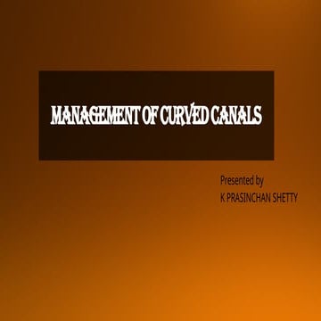 MANAGEMENT OF CURVED CANALS IN ENDODONTICS.pptx