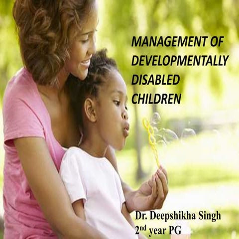 Management of developmentally disabled children | PPTX