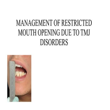 MANAGEMENT OF RESTRICTED MOUTH OPENING DUE TO TMJ-1 (1).pptx