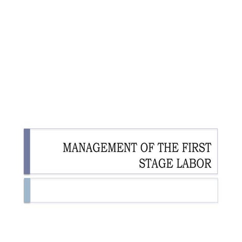 MANAGEMENT OF THE FIRST STAGE LABOR.pptx