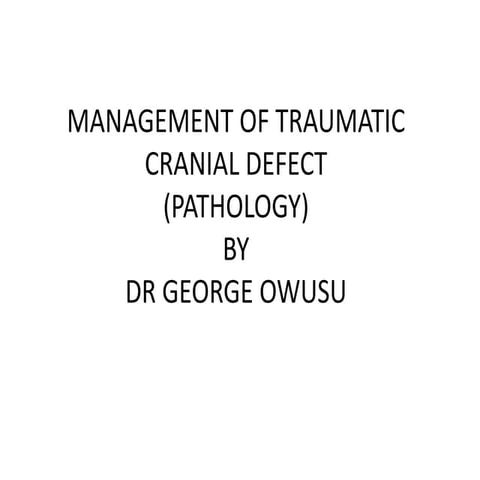 Management of traumatic cranial defect (PATHOLOGY) | PPTX