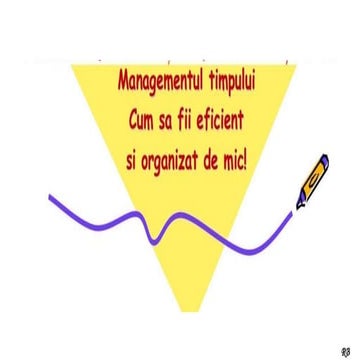 Managementul timpului - Cum sa fii organizat si eficient de mic | PPT