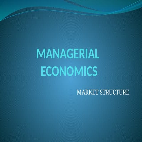 MANAGERIAL ECONOMICS MBA SEM 1 MArket structure | PPTX