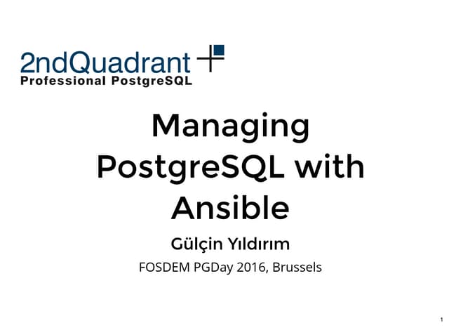Managing PostgreSQL with Ansible - FOSDEM PGDay 2016 | PPT Managing PostgreSQL with Ansible - FOSDEM PGDay 2016 | PPT
