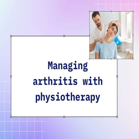 Managing arthritis with physiotherapy.pptx | Physical Therapy | Wellness