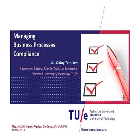 Managing business process compliance - Oktay Turetken MUMC+ 19-Mar-2013 ...