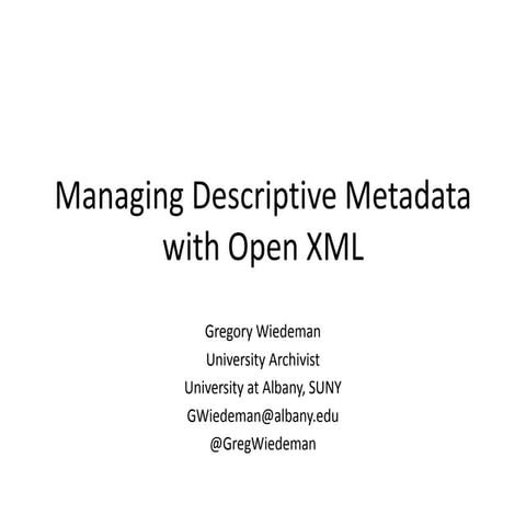 Managing Descriptive Metadata with Open XML...For Now | PPT