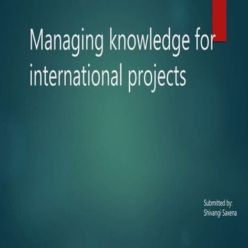 Managing knowledge for international projects | PPTX