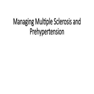Managing Multiple Sclerosis and Prehypertension.pptx