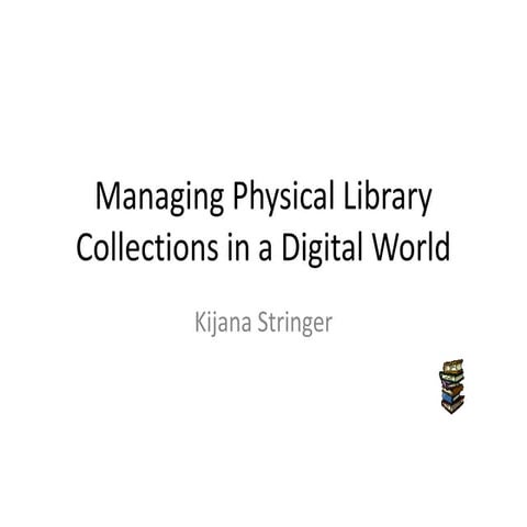Managing physical library collections in a digital world | PPTX