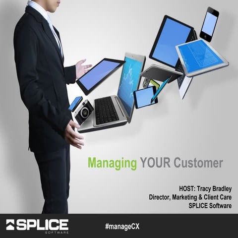 Managing Your Customer - SPLICE Webinar Series | PPT