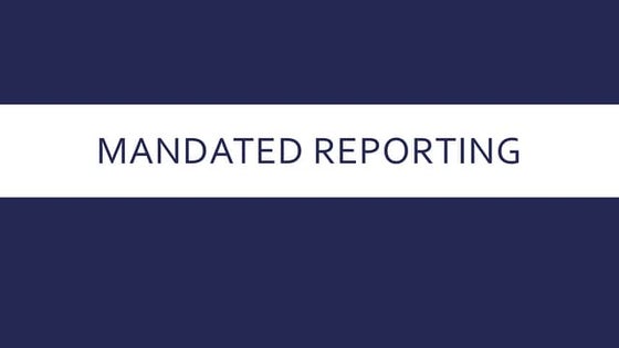 Mandated reporting powerpoint to help with understanding your role ...