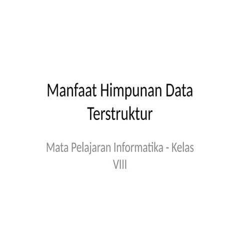 Ini adalah materi mengenai Manfaat_Himpunan_Data_Terstruktur | PPTX