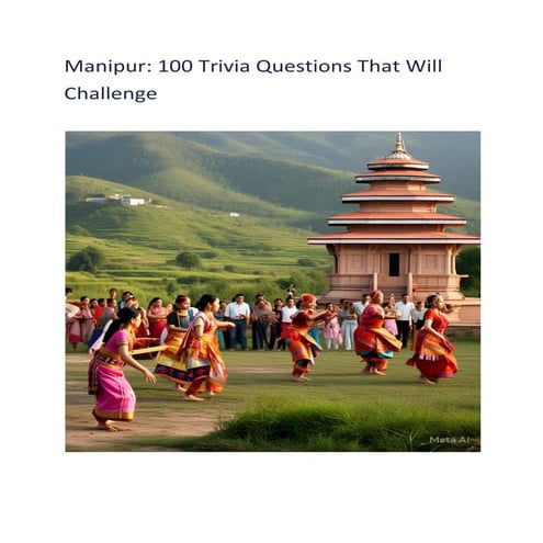 Manipur: 100 Trivia Questions That Will Challenge | PDF