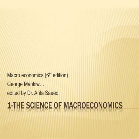 Macro economics, G.mankiw, 1-The Science of Macroeconomics | PPT