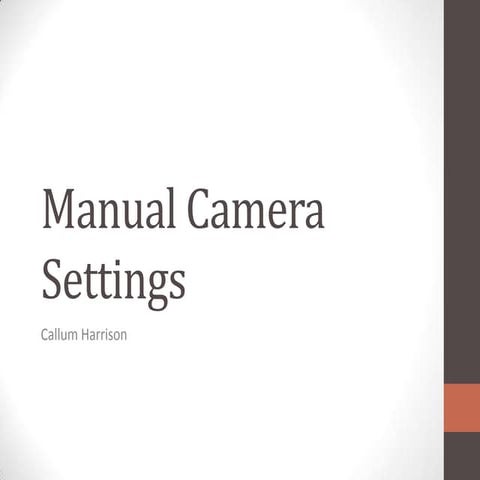 Manual camera settings | PPTX | Photography | Arts and Crafts