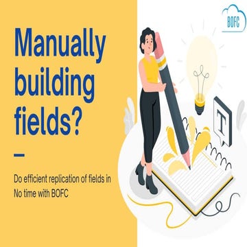 Manually building fields? Do efficient replication of fields in No time with BOFC | PPT