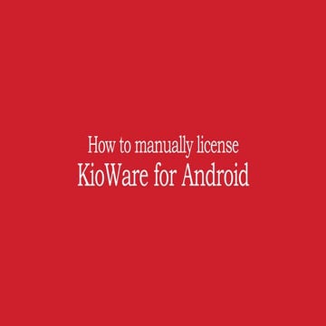 Learn how to manually license KioWare for Android | PPT
