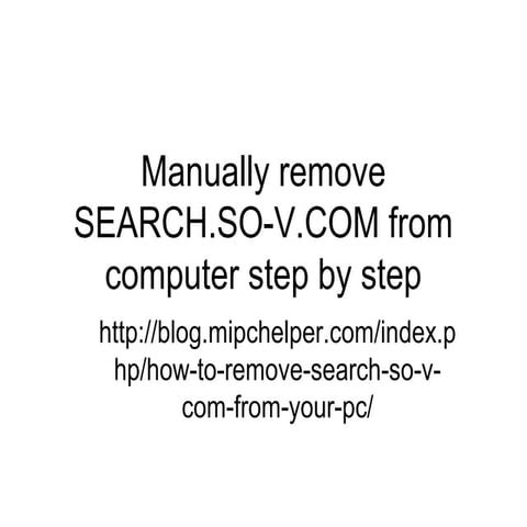 Manually remove search.so v.com from computer step by step | PPT