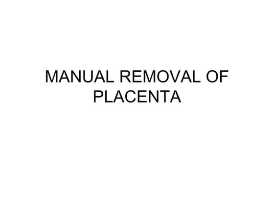 Manual removal of placenta | PPTX | Pregnancy | Reproductive Health