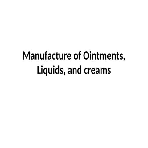 Manufacture of Ointments, Liquids, and creams.ppt