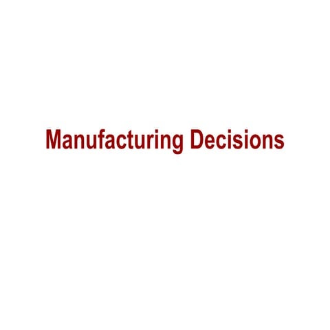 Manufacturing decisions | PPT | Manufacturing Industry | Industries