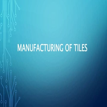 Manufacturing of tiles, Manufacturing of tiles | PPTX