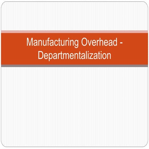 Manufacturing Overhead - Departmentalizatio- 2023.ppt