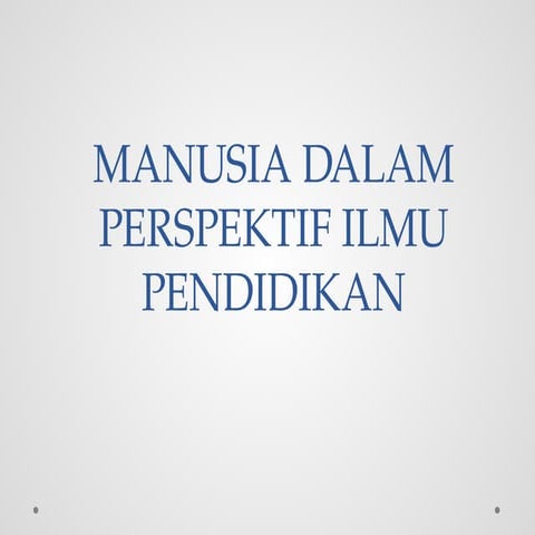 HAKIKAT MANUSIA DALAM PERSPEKTIF FILSAFAT PENDIDIKAN ISLAM.pptx