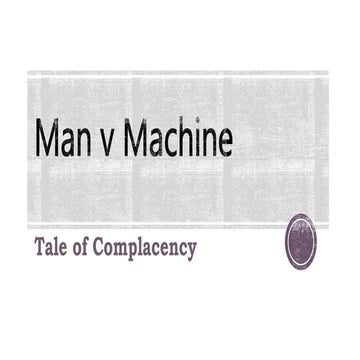 Man v Machine - Tale of Complacency | PPT