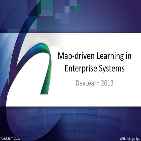 Map driven learning in enterprise systems- DevLearn 2013 | PPTX