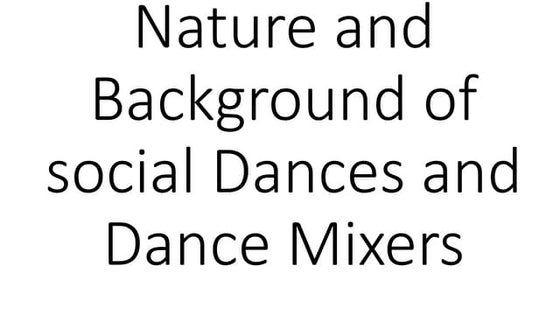 Nature and background of social dances and dance mixers | PPT